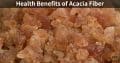 Top 8 Benefits of Acacia Fiber or Gum Arabic